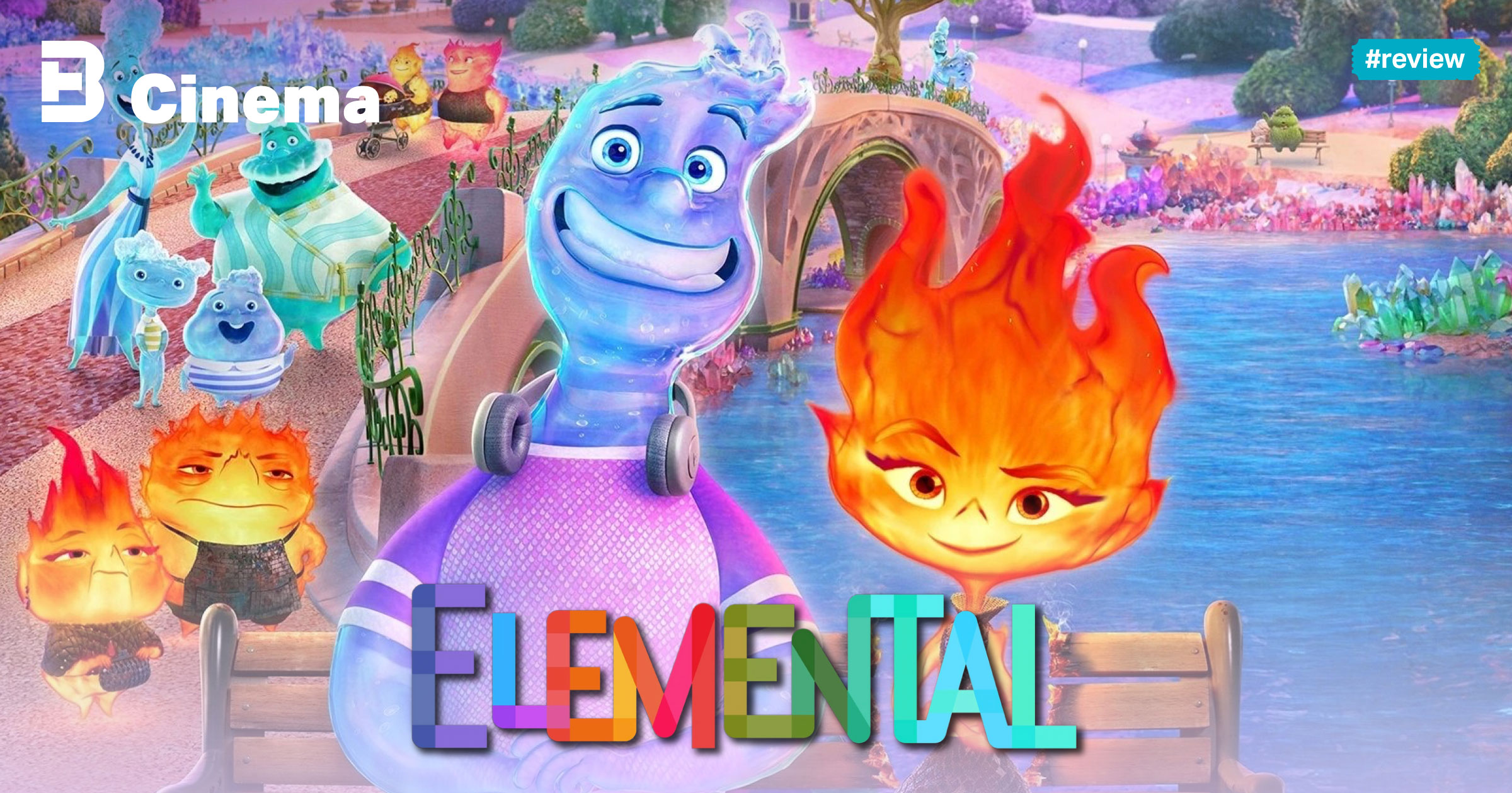 Elemental การเล่นแร่แปรธาตุของหัวใจ ในสไตล์ของ Pixar ที่คุ้นเคย - BrandThink